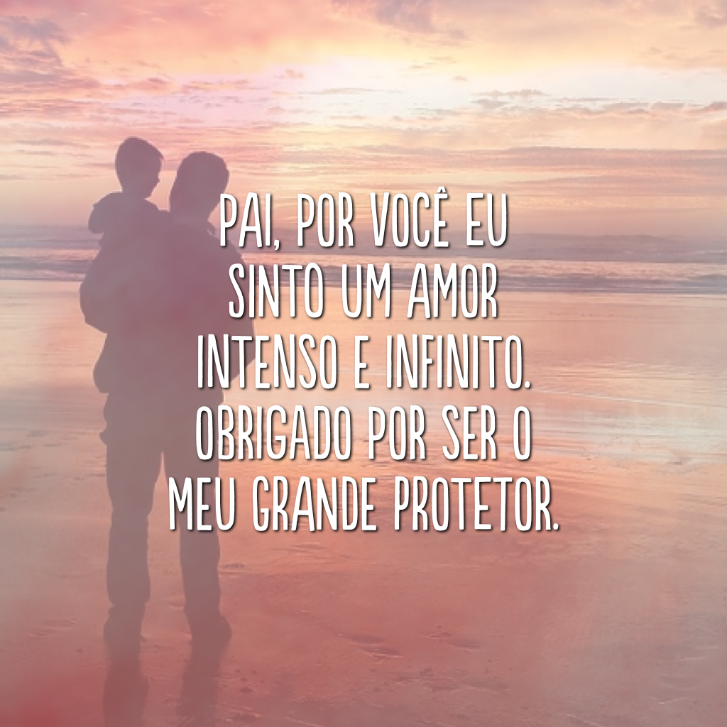 40 Frases De Amor Para Pai Que São Carinhosas Como Um Abraço